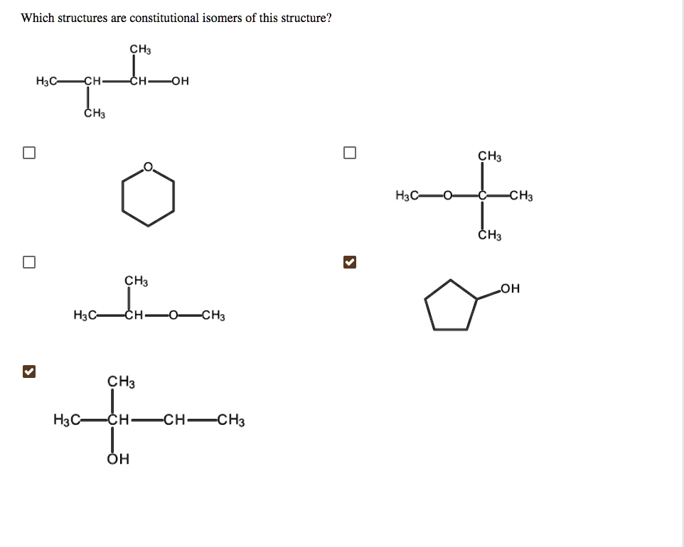 SOLVED: Which structures are constitutional isomers of this structure? CH3 HaC CH - CH OH CH3 ...