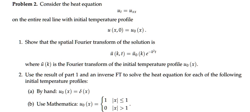 problem 2 consider the heat equation ut uxx on the entire real line ...