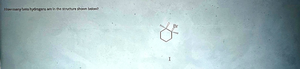 [GET ANSWER] How many beta hydrogens are in the structure shown below?