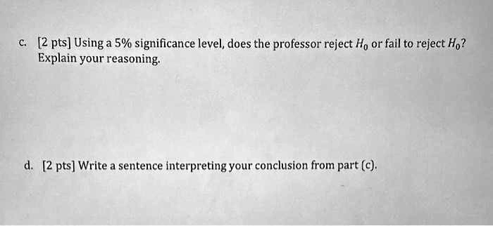 SOLVED:[2 pts] Using = 5% significance level, does the professor reject ...