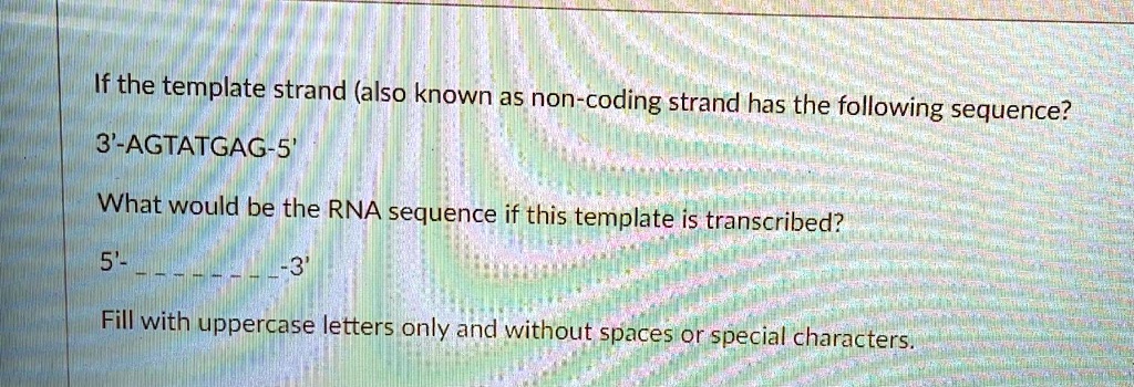If the template strand (also known as non-coding strand has the ...