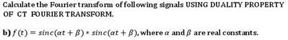Calculate the Fourier transform of following signals USING DUALITY ...