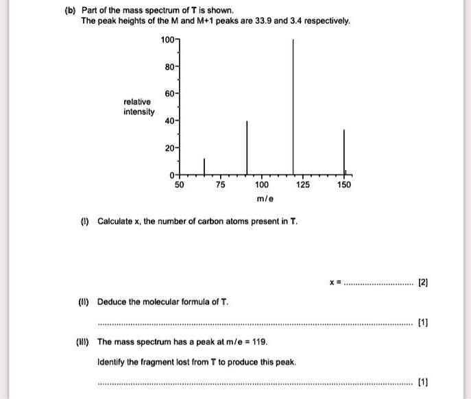 (b) Part of the mass spectrum of T is shown. The peak...