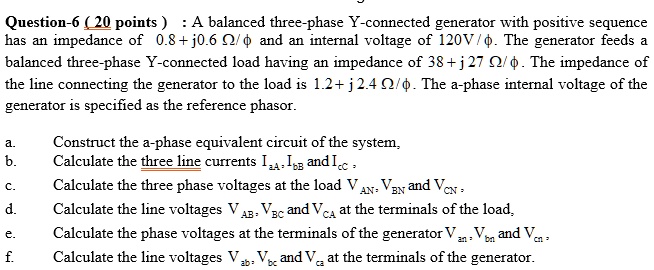 SOLVED: Question-6 (20 points ) : A balanced three-phase Y-connected generator with positive ...