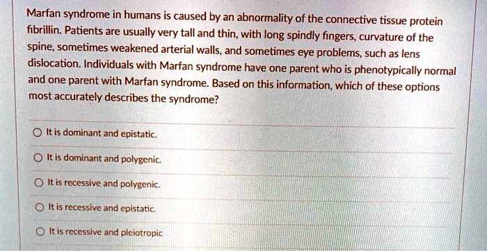 SOLVED: Marfan syndrome in humans is caused by an abnormality of the ...