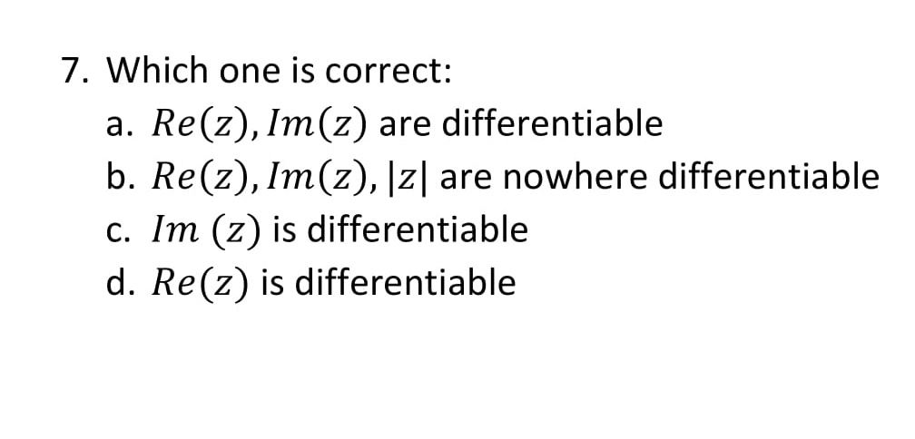 SOLVED: 7. Which one is correct: a. Re(z), Im(z) are differentiable b ...
