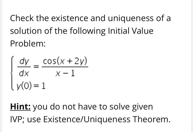 Check the existence and uniqueness of a solution of the following Initial Value Problem: (dy ...
