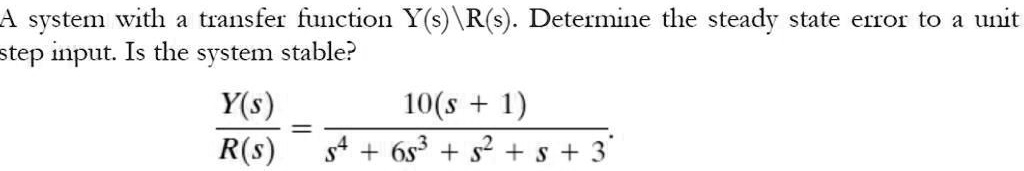 SOLVED: A system with a transfer function Y(s) = R(s) / (s^4 + 6s^3 + s^2 + s + 3). Determine ...