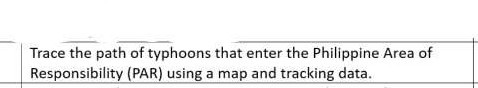 SOLVED: Trace the path of typhoons that enter the Philippine Area of Responsibility (PAR) using ...