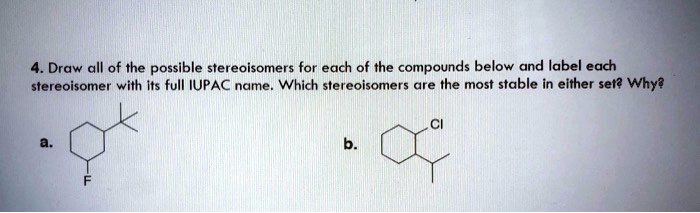 SOLVED: Draw all of the possible stereoisomers for each of the ...