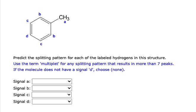 C d b CH3 C b a Predict the splitting pattern for each of the labeled hydrogens in this ...