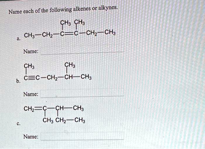 SOLVED: Name each of the following alkenes or alkynes: CH2 CH3 CH3- CH2 C=C CH2 CH3 Name: CH CH3 ...