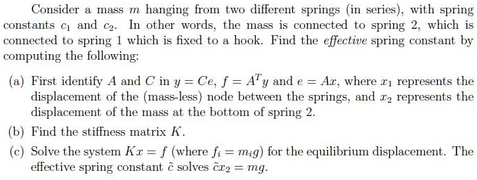 SOLVED: Consider a mass m hanging from two different springs (in series ...