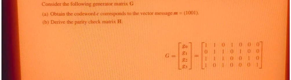 SOLVED: Texts: explain step by step how to solve please: Consider the following generator matrix ...