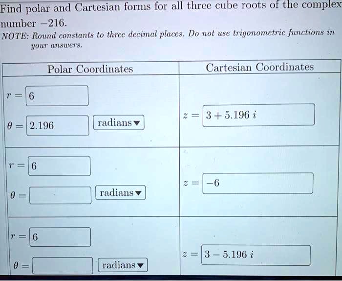 Solved Find Polar And Cartesian Forms For All Three Cube Roots Of The Complex Number 216 Note
