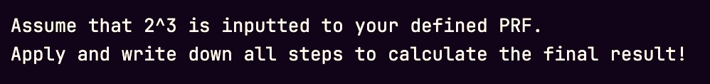 SOLVED: Assume that 2^3 is inputted to your defined PRF Apply and write ...