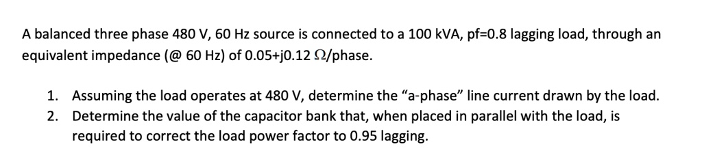 a balanced three phase 480 v 60 hz source is connected to a 100 kva pf ...