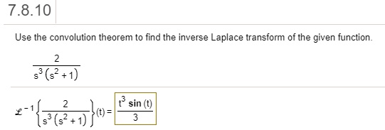 SOLVED: 7.8.10 Use the convolution theorem to find the inverse Laplace ...