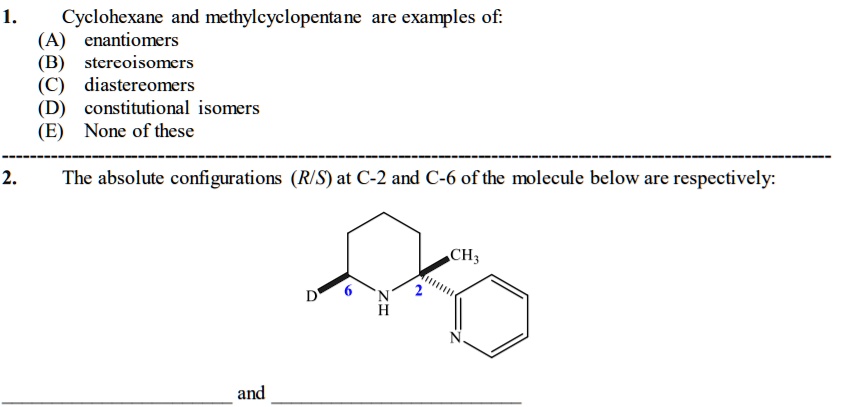 Cyclohexane and methylcyclopentane are examples of: enantiomers ...