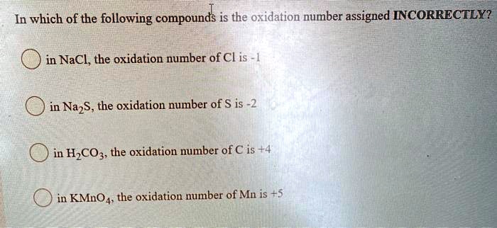 in which of the following compounds is the oxidation number assigned ...