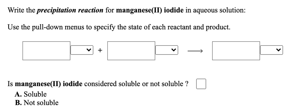 Write the precipitation reaction for manganese(II) iodide in aqueous ...