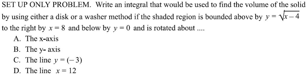 SOLVED: SET UP ONLY PROBLEM Write an integral that would be used to ...
