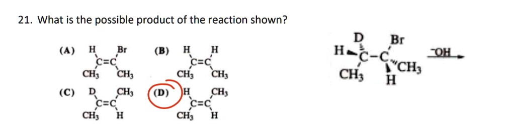 21. What is the possible product of the reaction shown? (A) H Br C=C CH3 CH3 (B) H H C=C CH3 CH3 ...