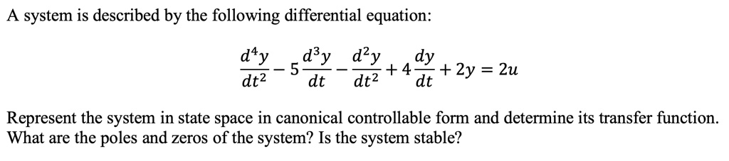 SOLVED: A system is described by the following differential equation: d4y dt2 d3 y d2y dt dt2 dt ...
