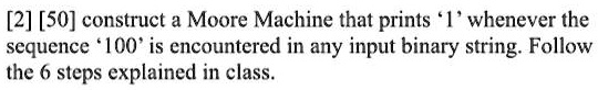 Solved Construct A Moore Machine That Prints 1 Whenever The Sequence 100 Is Encountered In