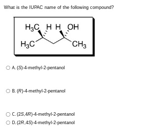 SOLVED: What is the IUPAC name of the following compound? H3C HH OH H3C CH3 A. (S)-4-methyl-2 ...