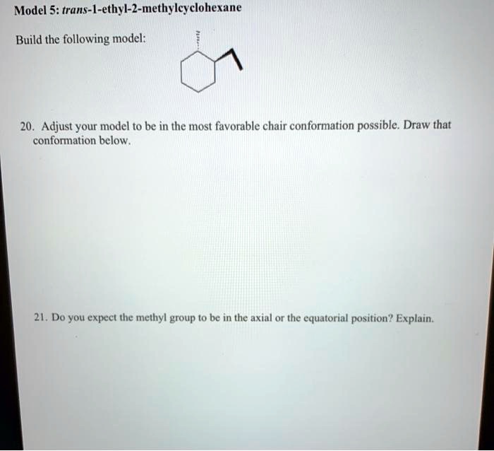 SOLVED: Model 5: trans-[-ethyl-2-methylcyclohexane Build the following model: 20 , Adjust your ...