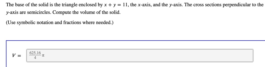 SOLVED: The base of the solid is the triangle enclosed by x + y = 11 ...