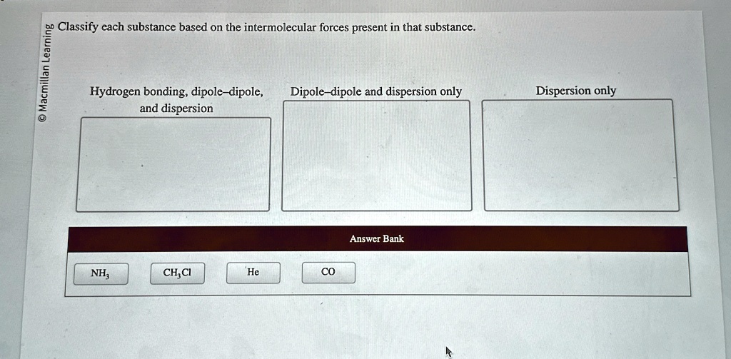 classify each substance based on the intermolecular forces present in ...