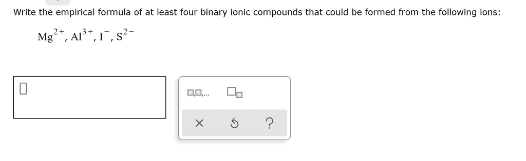 SOLVED: Write the empirical formula of at least four binary ionic compounds that could be formed ...