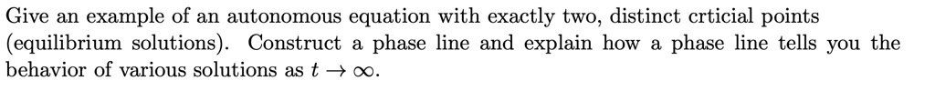 SOLVED: Give an example of an autonomous equation with exactly two ...