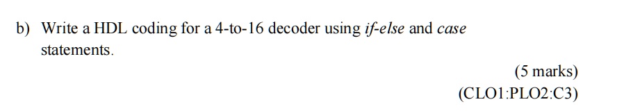 Solved B Write An Hdl Code For A 4 To 16 Decoder Using If Else And Case Statements 5 Marks