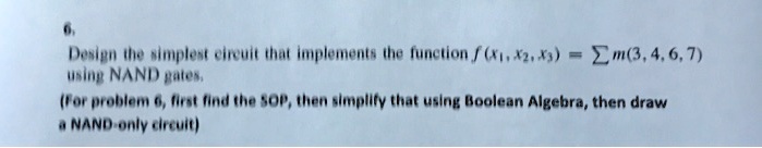 SOLVED: Design the simplest circuit that implements the function x^2 = m^3, 4, 6, 7 using NAND ...