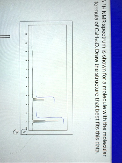 a 1h nmr spectrum is shown for a molecule with the molecular formula of c4h10o draw the ...