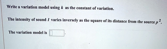 SOLVED: Write variation model using k the constant of variation, The intensity of sound varies ...