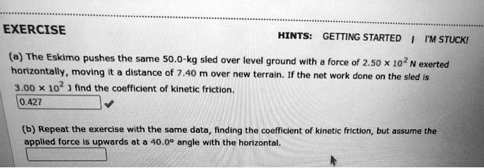 SOLVED: EXERCISE HINTS: GETTING STARTED STUCKI (0) The Eskimo pushes the same 50.0-kg sled over ...
