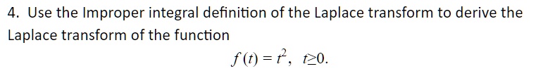 SOLVED: Use the Improper integral definition of the Laplace transform ...