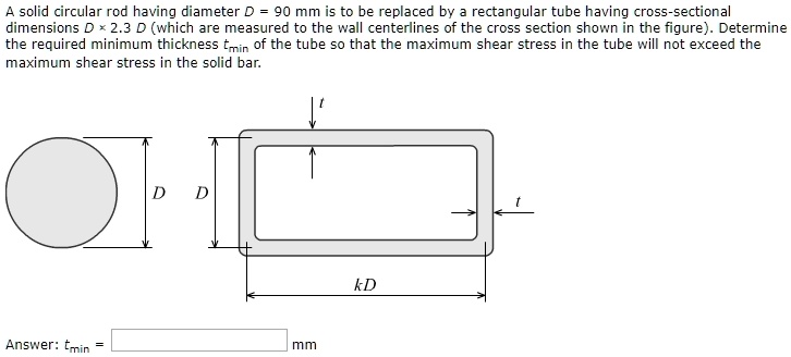 SOLVED: A solid circular rod having diameter D = 9o mm is to be ...