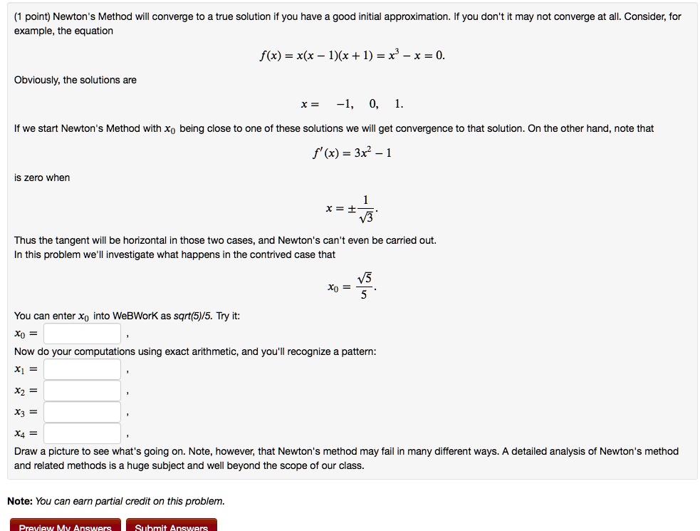 (1 point) Newton's Method will converge to a true solution if you have ...