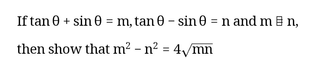 If tanθ+sinθ=m, tanθ-sinθ=n and m ? n, then show that m^2-n^2=4 √(m n)