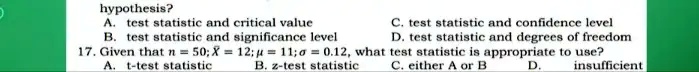 hypothesis? A. test statistic and critical value B. test statistic and ...