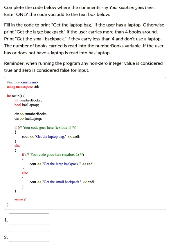 SOLVED: Complete the code below where the comments say "Your solution goes here". Enter ONLY the ...