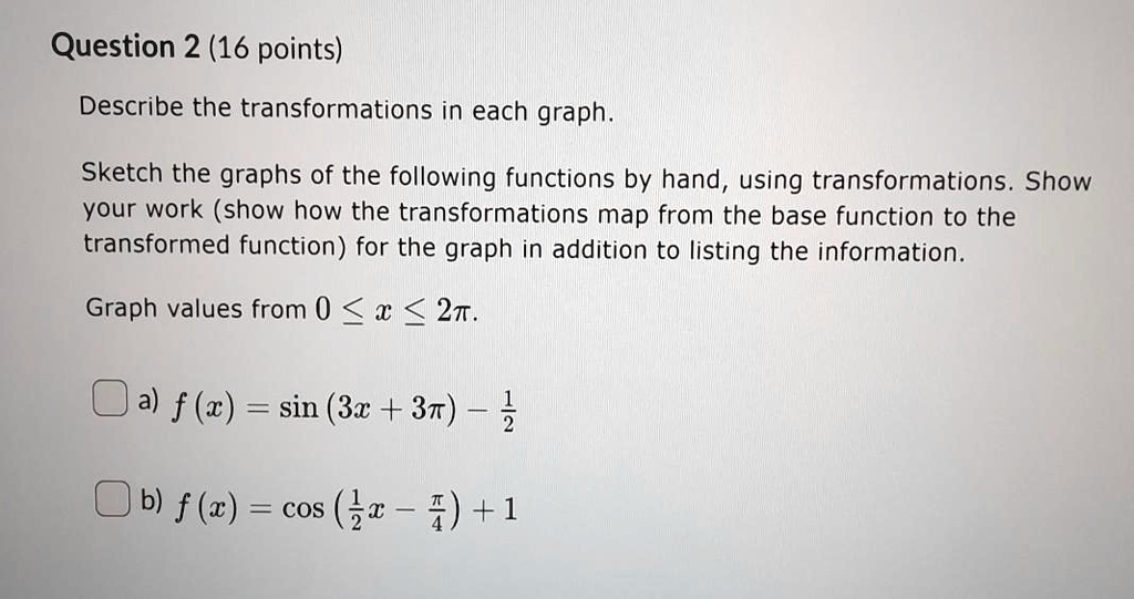 SOLVED: Question 2 (16 points) Describe the transformations in each ...