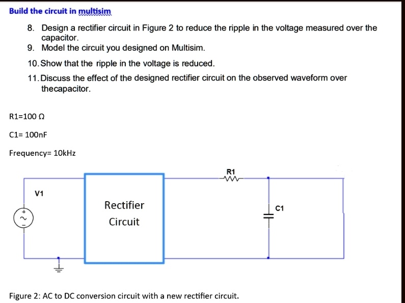 build the circuit in multisim 8 design a rectifier circuit in figure 2 to reduce the ripple in ...