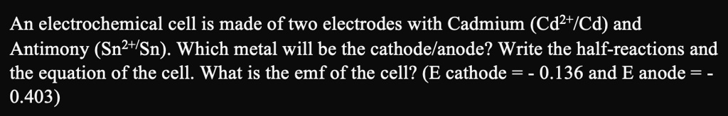 SOLVED: An electrochemical cell is made of two electrodes with Cadmium ...