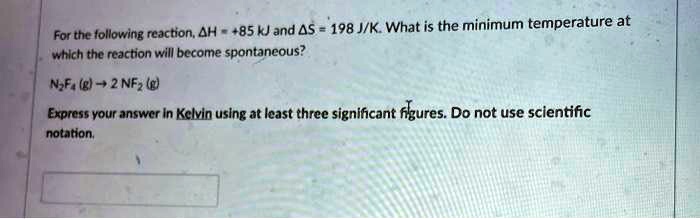 SOLVED: tollowing reaction, AH +85 kJ and AS 198 J/K What is the ...
